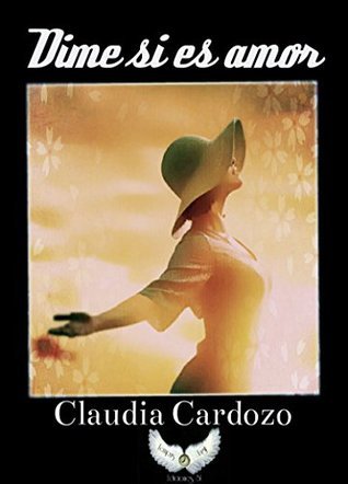 Dime si es amor (Spanish Edition) by Claudia Cardozo | Goodreads