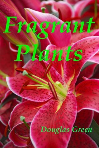 Fragrant Plants (Landscaping Book 6) by Douglas Green | Goodreads