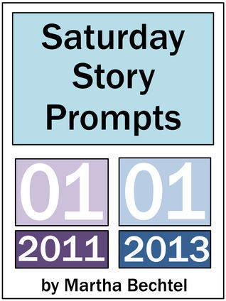 Saturday Story Prompts Collection: 2011.01 and 2013.01 by Martha ...