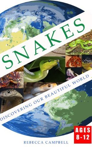 Snakes: Discovering our Beautiful World for Children Age 8 to 12 by ...
