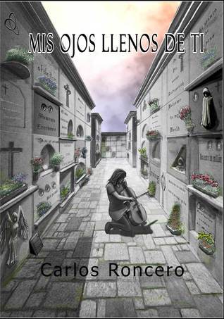 Mis ojos llenos de ti by Carlos Roncero | Goodreads