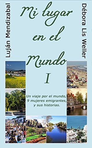 Mi lugar en el mundo 1: Un viaje por el mundo, 9 mujeres emigrantes y ...