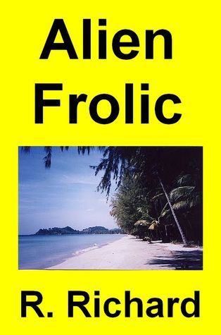 Alien Frolic by R. Richard | Goodreads