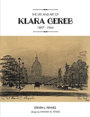 The Life and Art of Klara Gereb (1897 -1944) by Steven J. Fenves ...