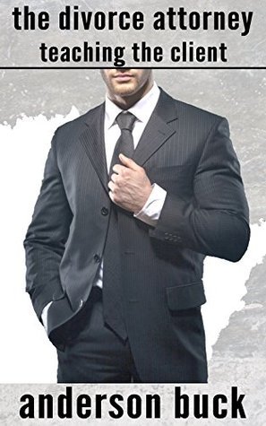 The Divorce Attorney: Teaching the Client by Anderson Buck | Goodreads