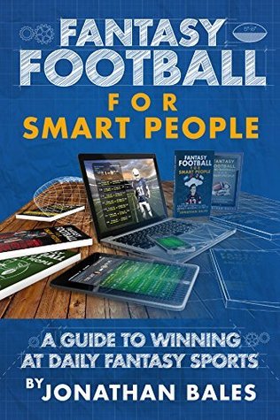 Fantasy Football for Smart People: A Guide to Winning at Daily Fantasy ...