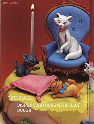 Tutorials for Making Disney Cartoons with Clay by Arfa Tayyab | Goodreads