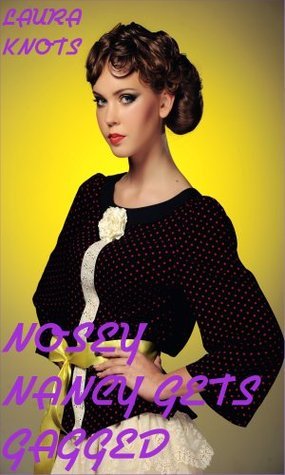 Nosey Nancy Gets Gagged by Laura Knots | Goodreads