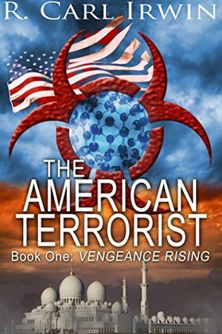 The American Terrorist: Book One: Vengeance Rising by R. Carl Irwin | Goodreads