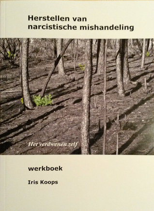 Herstellen van narcistische mishandeling: werkboek by Iris Koops ...