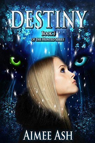 Destiny (Hunted Book 3) by Aimee Ash | Goodreads