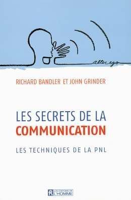 Les Secrets de la Communication: Les Techniques de la PNL by Richard Bandler | Goodreads
