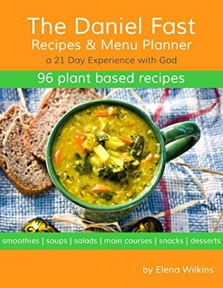 The Daniel Fast Recipes and Menu Planner: 96 Delicious and Easy Plant ...