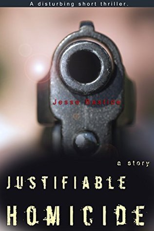 Justifiable Homicide by Jesse Bastide | Goodreads