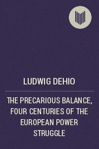 The Precarious Balance: Four Centuries of the European Power Struggle ...