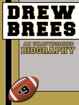 Drew Brees: An Unauthorized Biography by Belmont And Belcourt ...