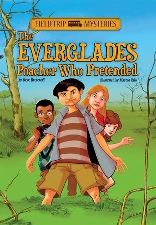 Field Trip Mysteries: The Everglades Poacher Who Pretended by Steve ...