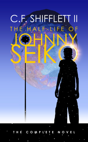 The Half-Life of Johnny Seiko: The Boy From Shinju by C.F. Shifflett II ...
