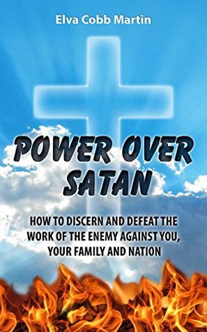 Power Over Satan: Victory in Spiritual Warfare by Elva Cobb Martin ...