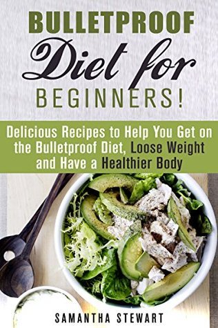 Bulletproof Diet for Beginners!: Delicious Recipes to Help You Get on ...