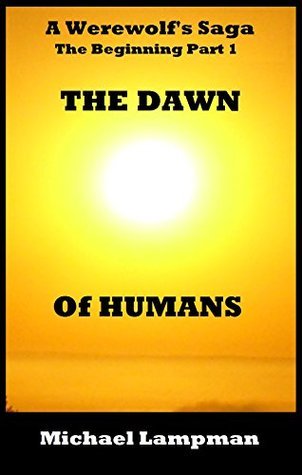 The Dawn of Humans by Michael Lampman | Goodreads