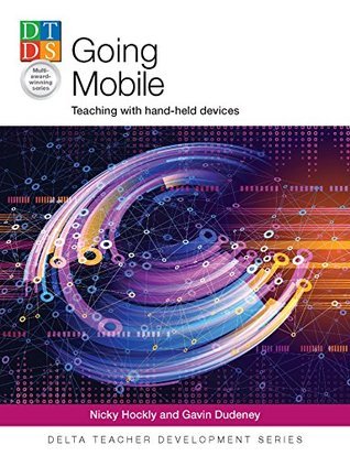 Going Mobile: Teaching with Hand-Held Devices by Nicky Hockly | Goodreads