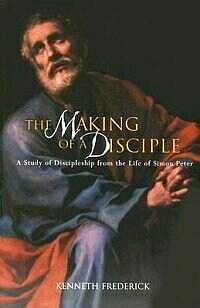 The Making of a Disciple: A Study of Discipleship from the Life of ...