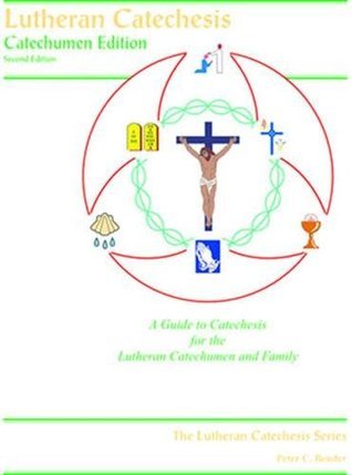 Lutheran Catechesis, Catechumen Edition by Peter C. Bender | Goodreads