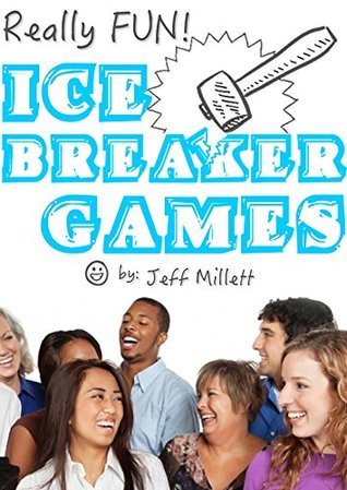Really Fun Ice Breaker Games & Activities by Jeff Millett | Goodreads