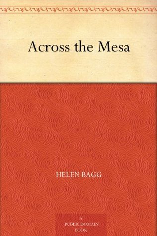 Across the Mesa by Helen F. Bagg | Goodreads