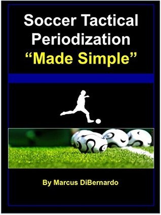 Soccer Tactical Periodization "Made Simple": A Soccer Coaching Model by ...
