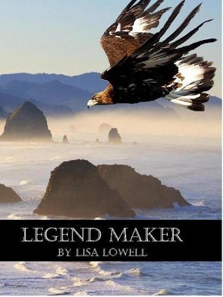 Legend Maker (Wise Ones #8) by Lisa Lowell | Goodreads