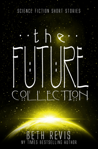 The Future Collection by Beth Revis | Goodreads