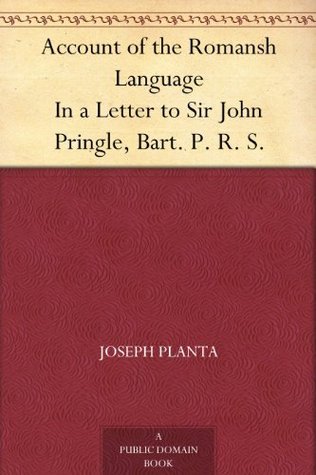 Account of the Romansh Language In a Letter to Sir John Pringle, Bart ...
