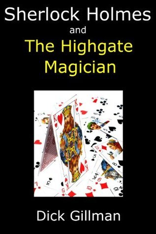 Sherlock Holmes and The Highgate Magician by Dick Gillman | Goodreads
