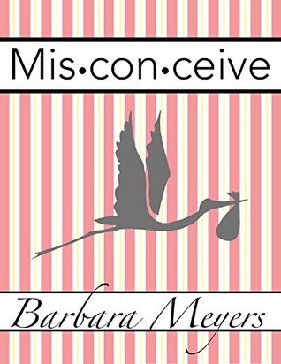 Misconceive by Barbara Meyers | Goodreads