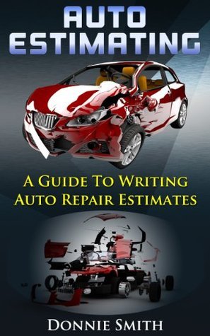 Auto Estimating: A Guide To Writing Auto Repair Estimates by Donnie ...