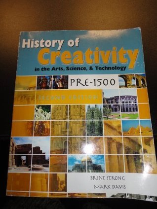 History of Creativity in the Arts, Science and Technology: Pre-1500 by ...