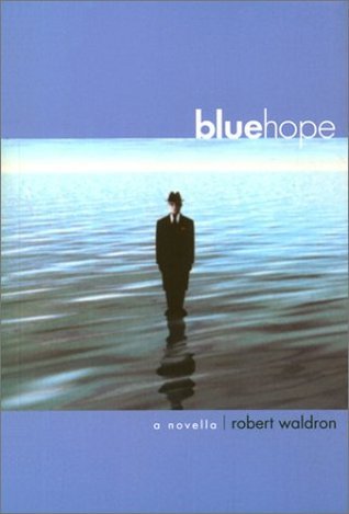 Blue Hope: A Novella by Robert G. Waldron | Goodreads