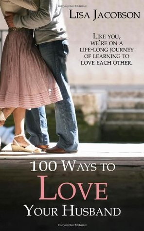 100 Ways To Love Your Husband: the life-long journey of learning to ...
