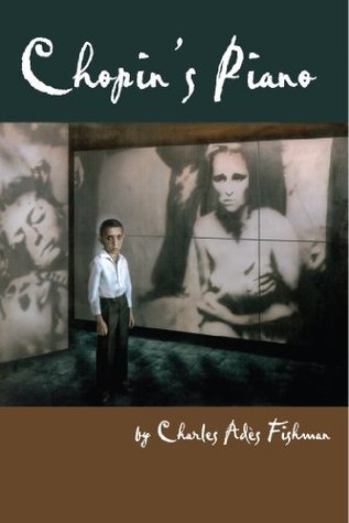 Chopin's Piano by Charles Adés Fishman | Goodreads