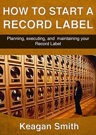 How to Start a Record Label - Planning, Executing, and Maintaining your ...