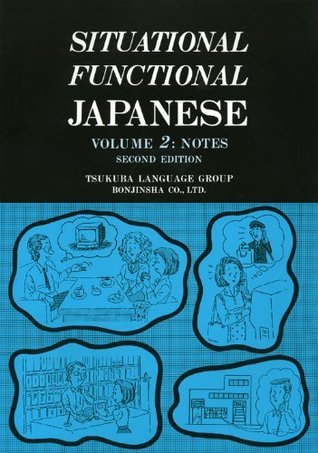Situational Functional Japanese Volume 2: Notes by Tsukuba Language ...
