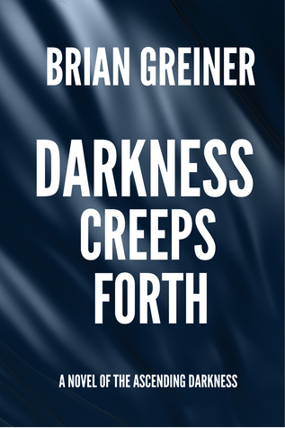 Darkness Creeps Forth (The Ascending Darkness, #1) by Brian Greiner ...
