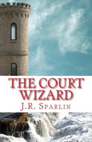 The Court Wizard by J.R. Sparlin | Goodreads
