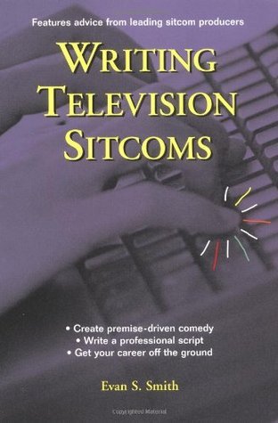 Writing Television Sitcoms by Evan S. Smith | Goodreads