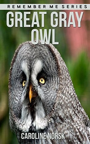 Great Gray Owl: Amazing Photos & Fun Facts Book About Great Gray Owls ...