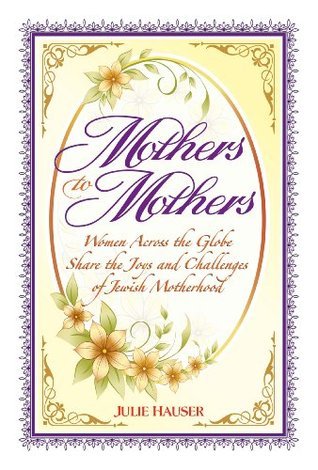Mothers to Mothers: Women Across the Globe Share the Joys and ...