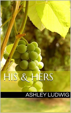 His and Hers by Ashley Elizabeth Ludwig | Goodreads