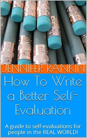 How To Write a Better Self-Evaluation: A guide to self-evaluations for ...